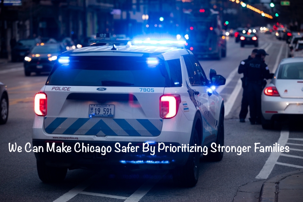 We Can Make Chicago Safer By Prioritizing Stronger Families | Institute ...